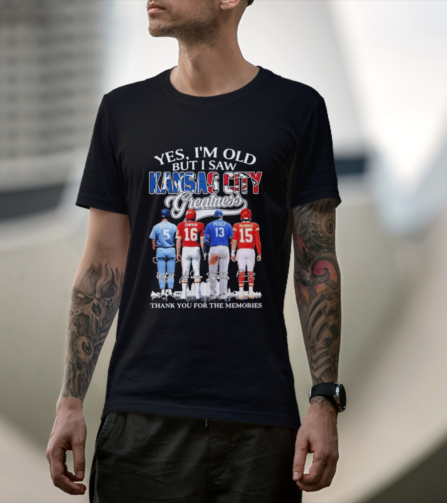 Yes I'm Old But I Saw Kansas City Greatness Brett Dawson Perez Mahomes Thank You For The Memories T-Shirt