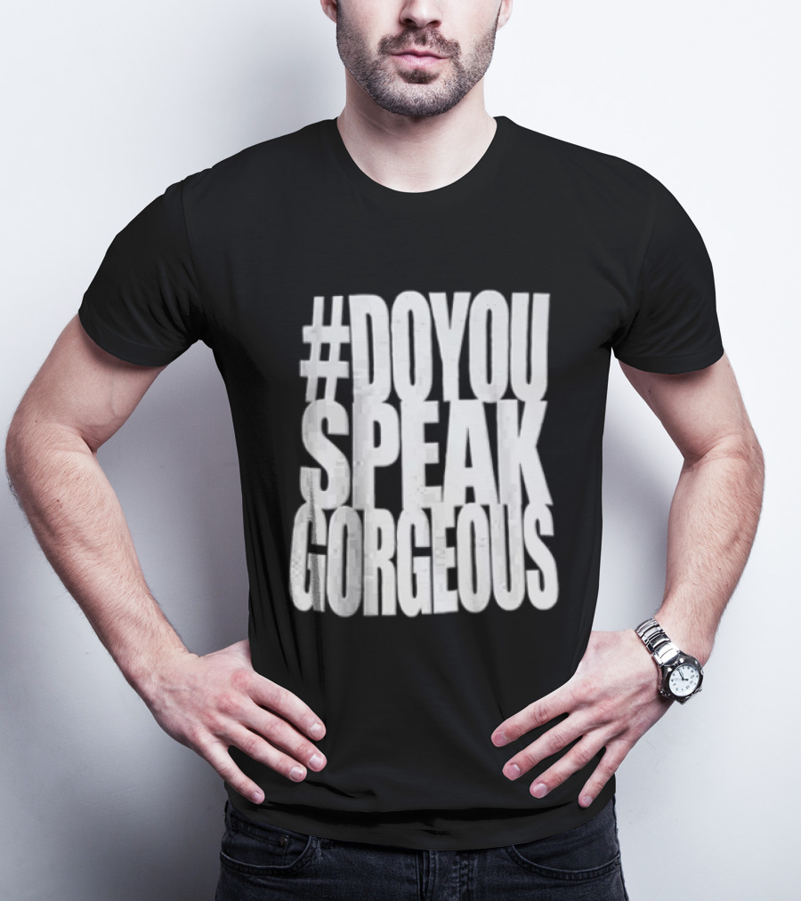 #DoYouSpeakGorgeous T-Shirt