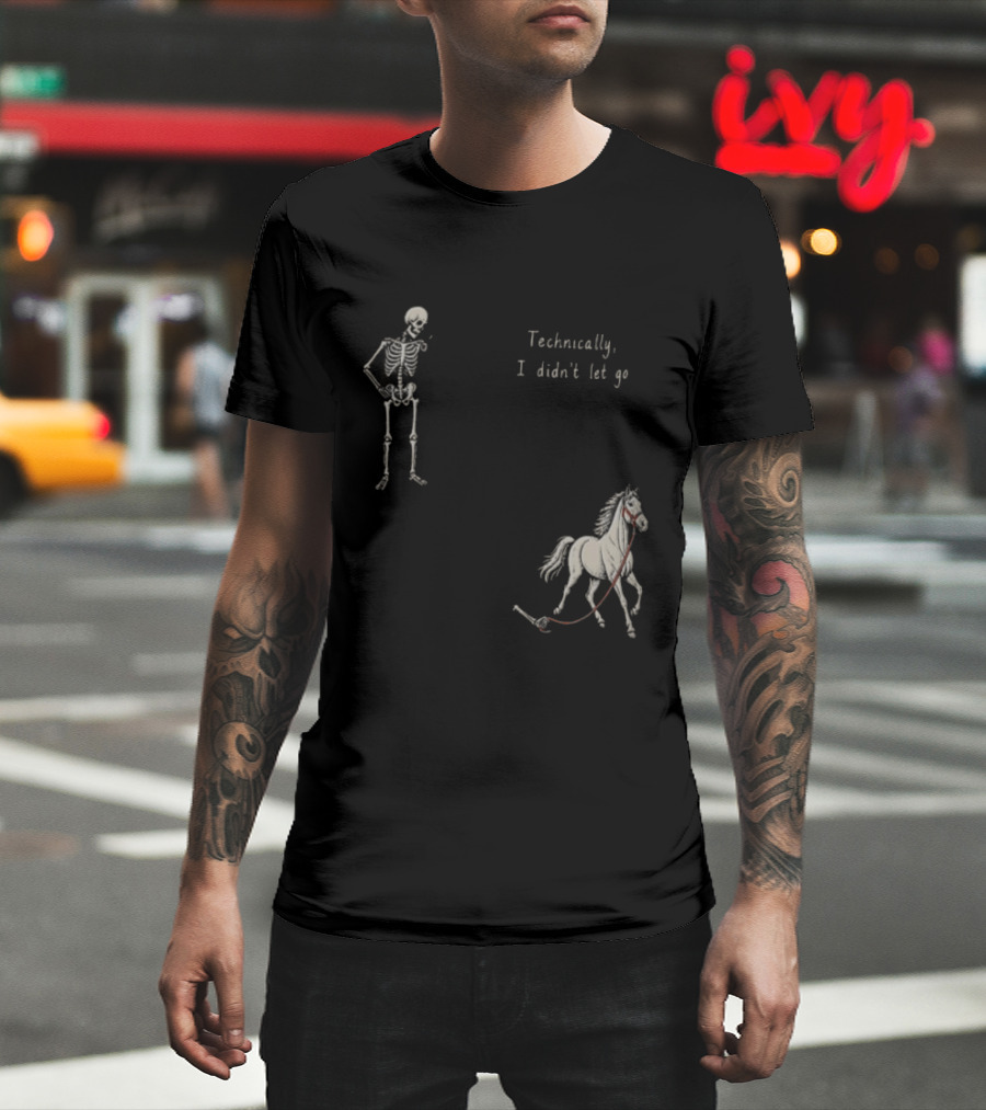 Technically I Didn't Let Go Skeleton Horse Fun T-Shirt