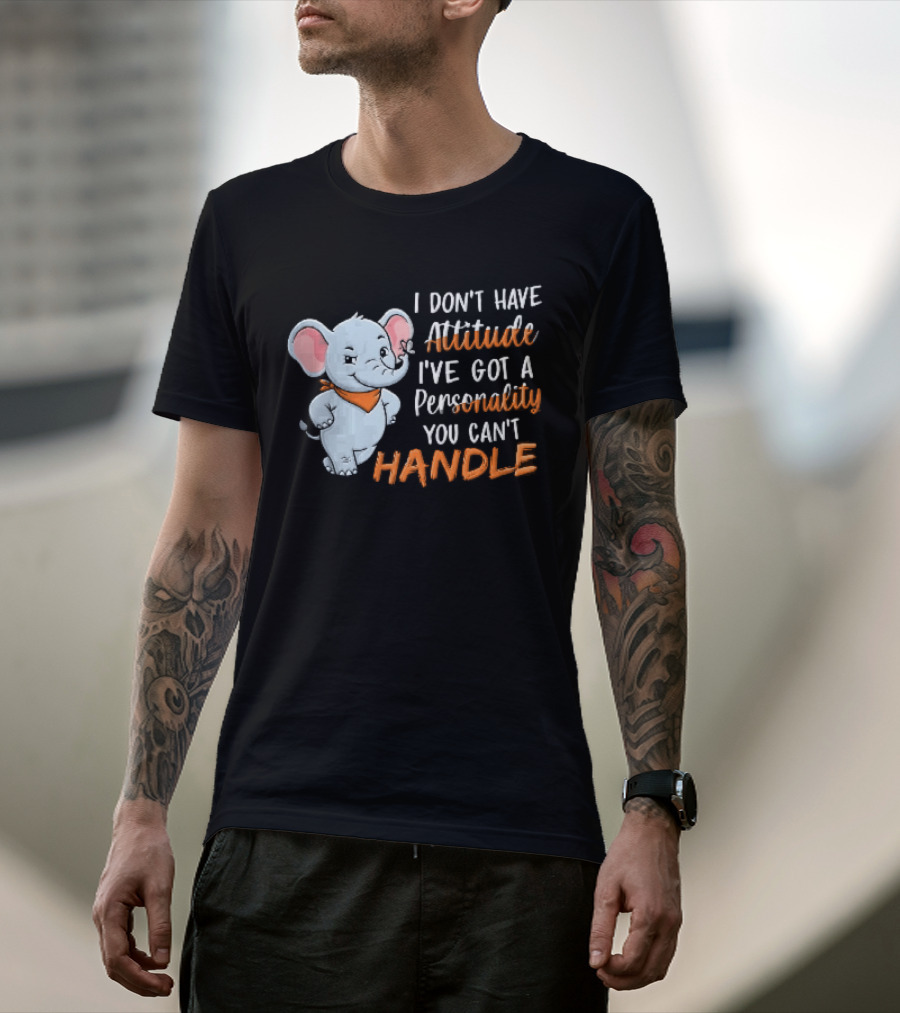 I Don't Have Attitude I've Got A Personality You Can't Handle Cartoon Elephant Orange Scarf T-Shirt