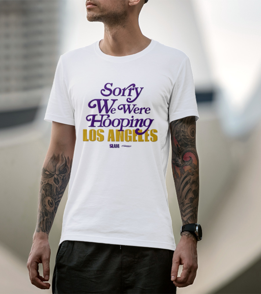 Sorry We Were Hooping Los Angeles Lakers Slam T-Shirt