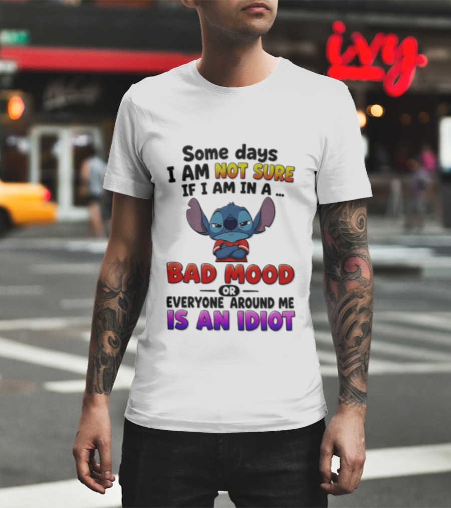 Lilo & Stitch Some Days I Am Not Sure If I Am In A Bad Mood Or Everyone Around Me Is An Idiot T-Shirt