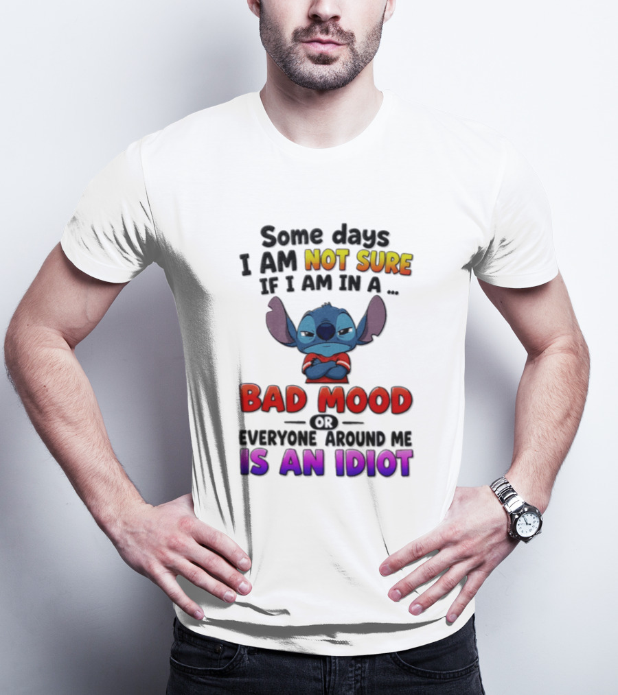 Lilo & Stitch Some Days I Am Not Sure If I Am In A Bad Mood Or Everyone Around Me Is An Idiot T-Shirt