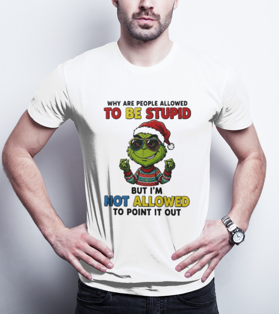 The Grinch Why Are People Allowed To Be Stupid But I'm Not Allowed To Point It Out Christmas Sweater Sunglasses Santa Hat T-Shirt