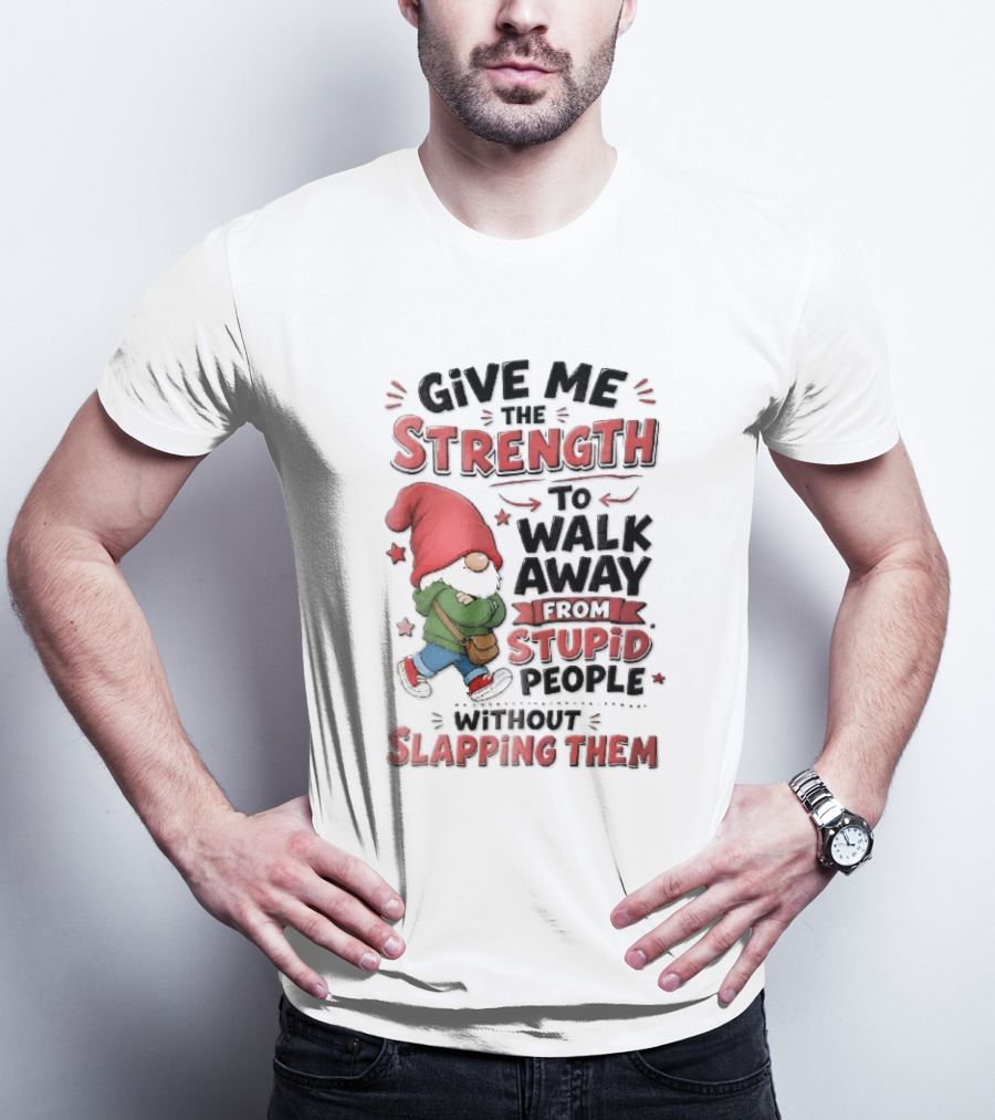 Give Me The Strength To Walk Away From Stupid People Without Slapping Them Red Hat Gnome Crossed Arms T-Shirt