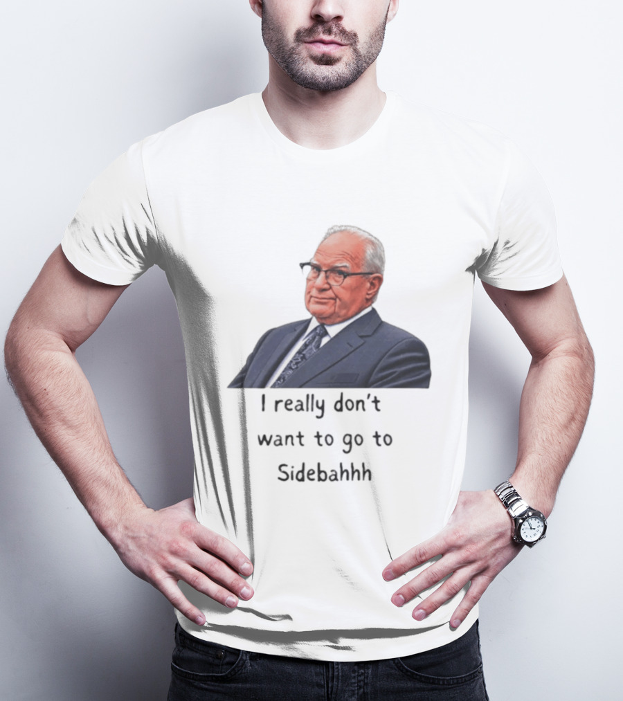 Kevin Reddington I Really Don't Want To Go To Sidebahhh Sidebar T-Shirt