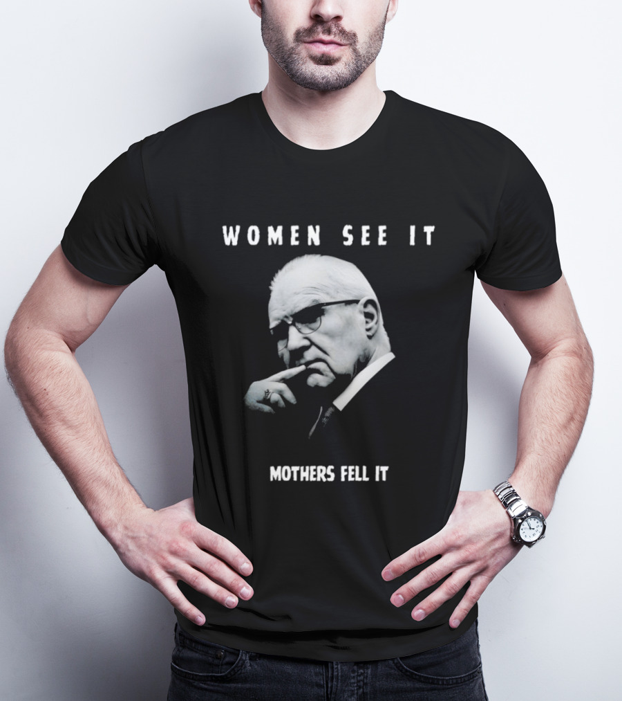 Women See It Mothers Feel It Kevin Reddington T-Shirt