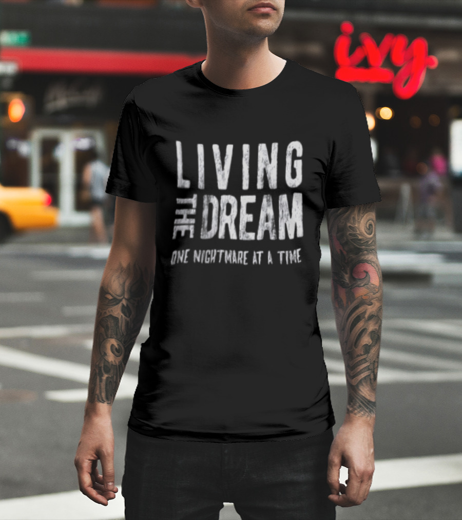 Living The Dream One Nightmare At A Time Phrase Motivation T-Shirt