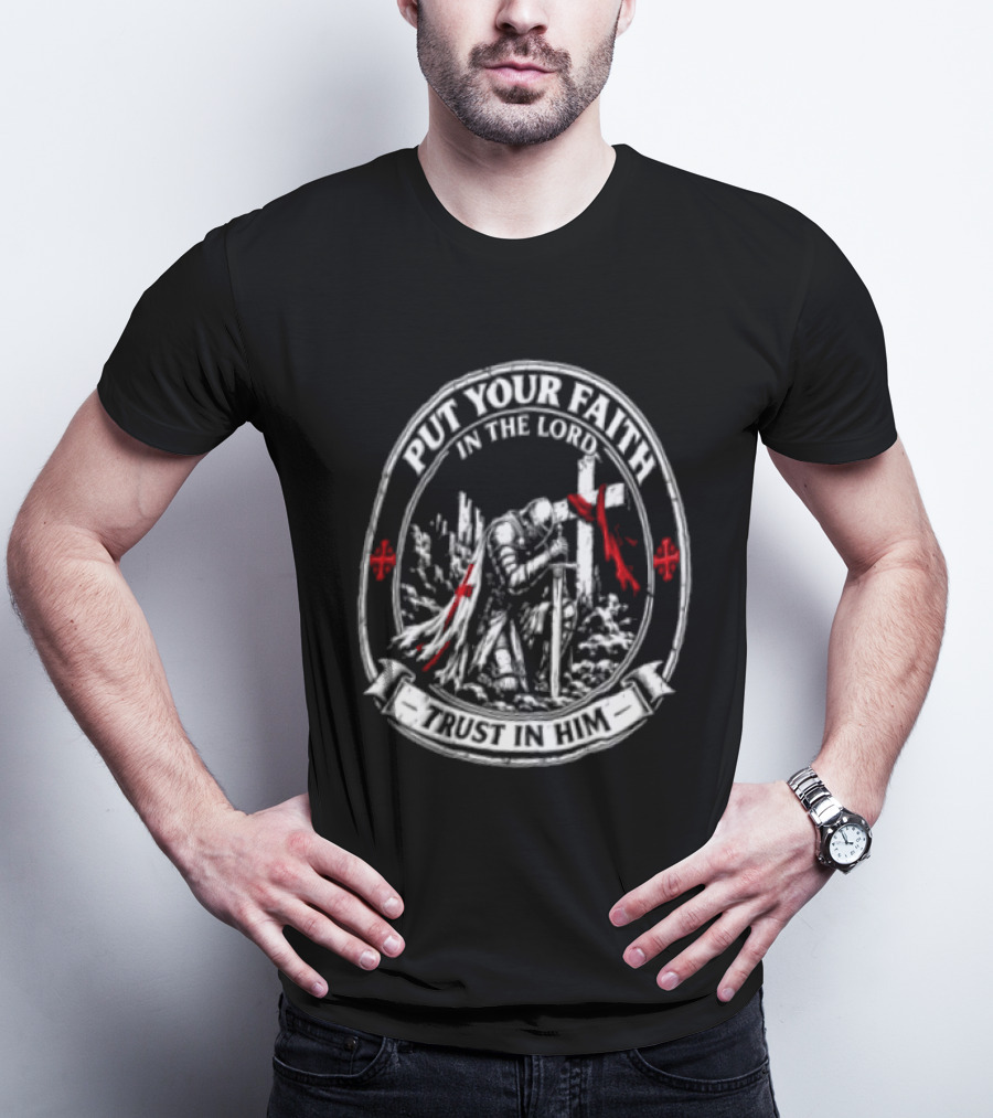 Put Your Faith In The Lord Trust In Him Knight With Sword Cross And Red Accents T-Shirt