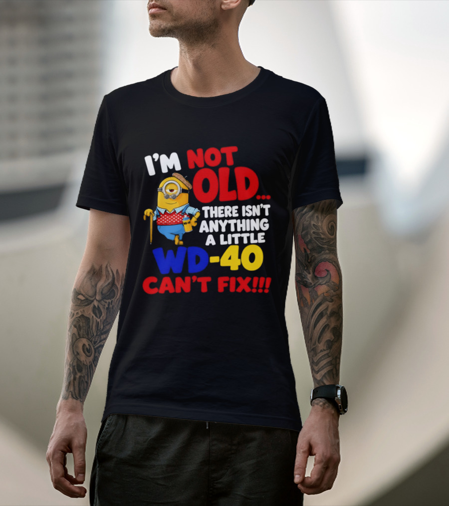 Minion I'm Not Old WD 40 Can't Fix T-Shirt