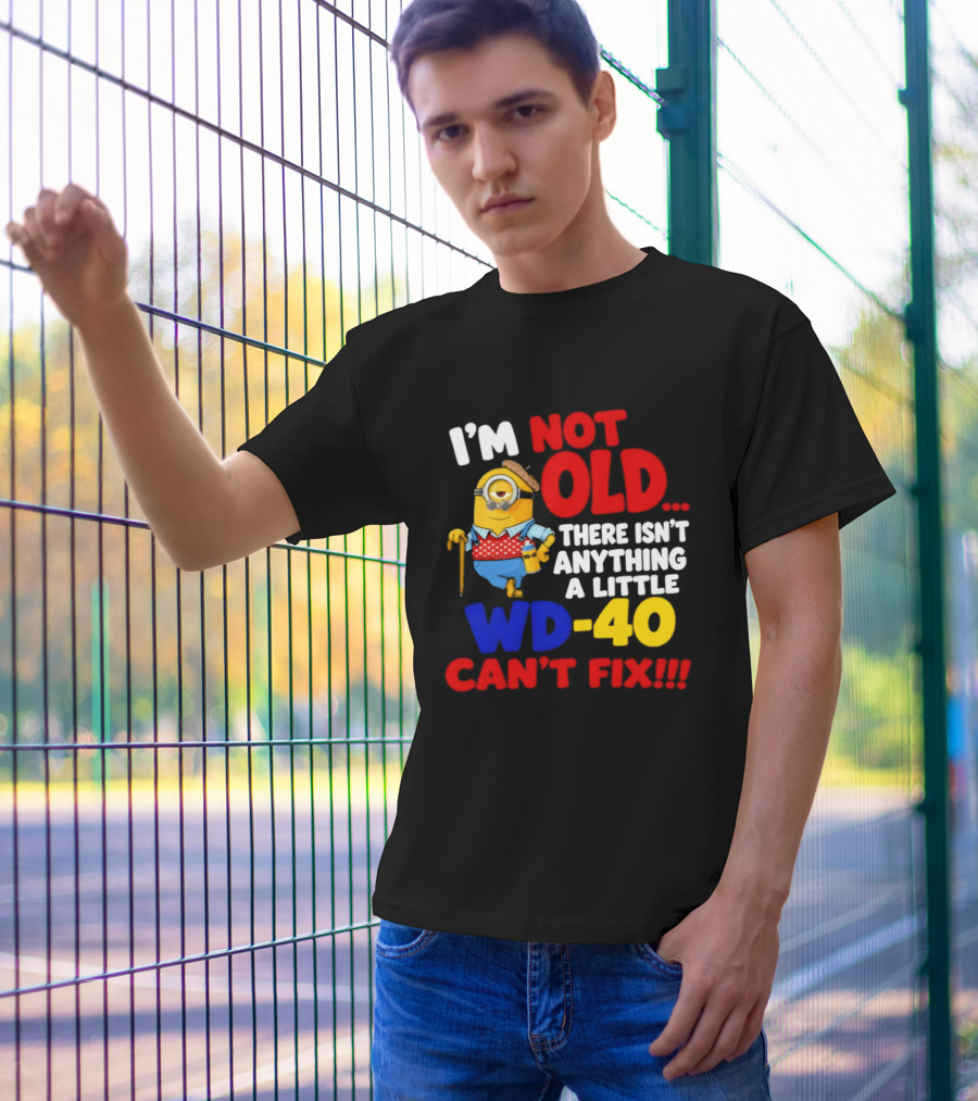 Minion I'm Not Old WD 40 Can't Fix T-Shirt