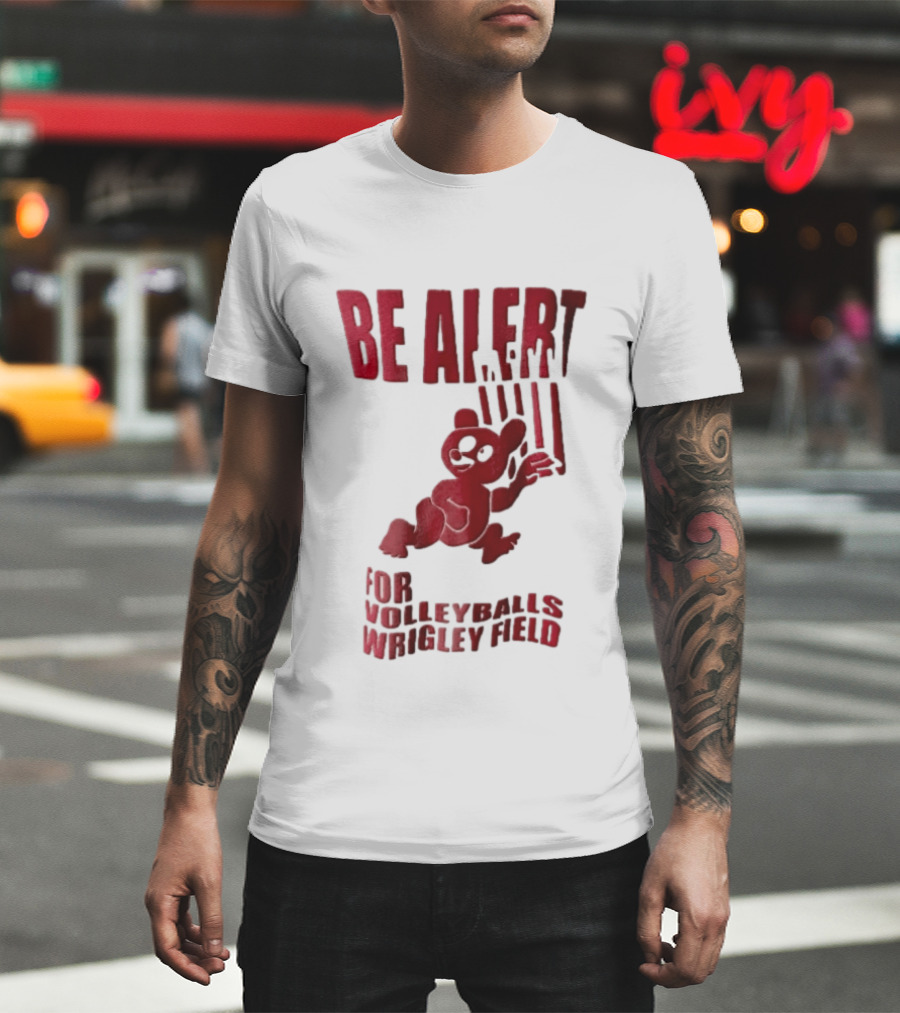 Chicago Cubs Be Alert For Volleyballs Wrigley Field Red Bear Cartoon T-Shirt