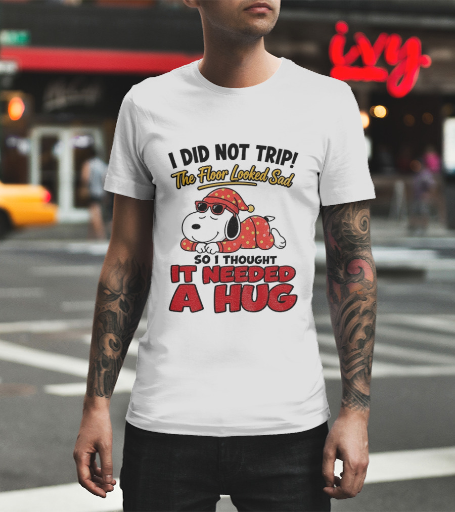 I Did Not Trip The Floor Looked Sad So I Thought It Needed A Hug Snoopy Pajamas T-Shirt