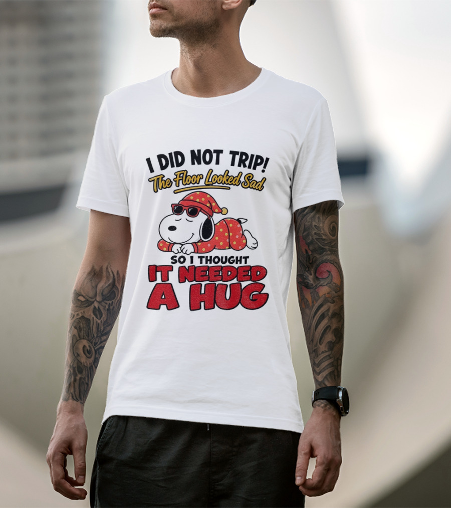 I Did Not Trip The Floor Looked Sad So I Thought It Needed A Hug Snoopy Pajamas T-Shirt