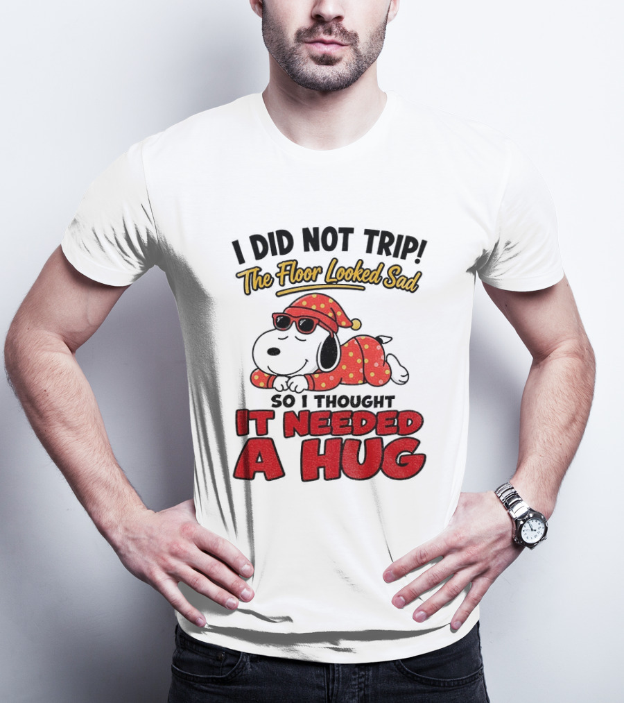 I Did Not Trip The Floor Looked Sad So I Thought It Needed A Hug Snoopy Pajamas T-Shirt