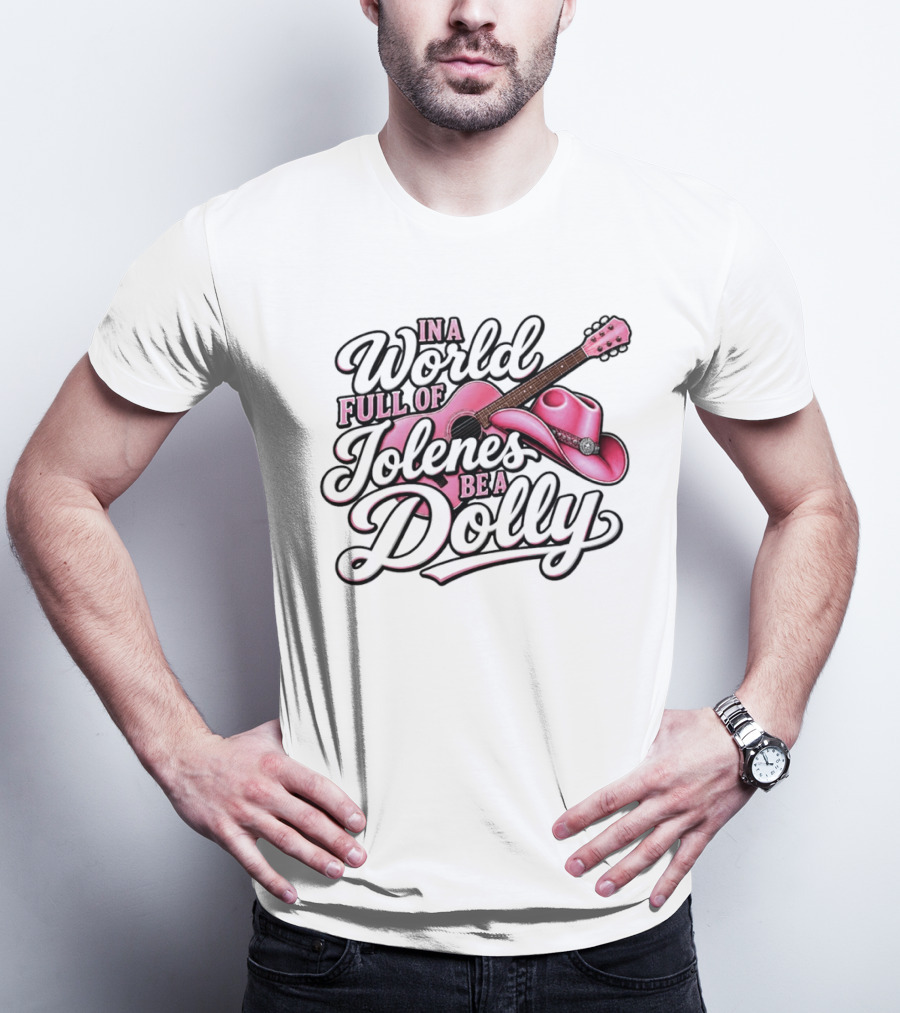 In A World Full Of Jolene's Be A Dolly Pink Guitar And Cowgirl Hat T-Shirt