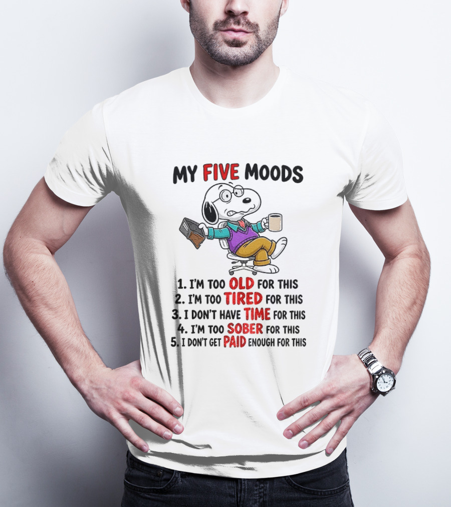 Snoopy Dog Cartoon My Five Moods Too Old Tired Time Sober Paid Enough T-Shirt