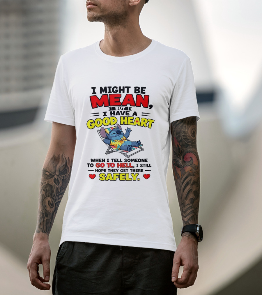 Disney Stitch I Might Be Mean But I Have A Good Heart Vacation Go To Hell Safely T-Shirt