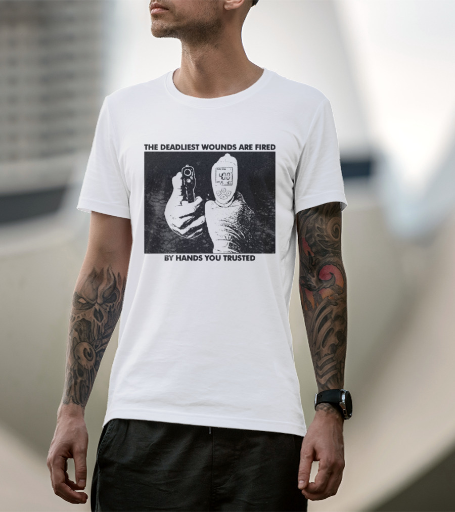 The Deadliest Wounds Are Fired By Hands You Trusted Graphic With Gun And Temperature Scanner T-Shirt