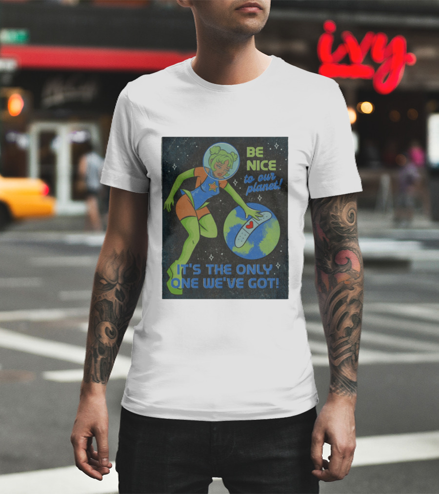 Tragic Girls Be Nice To Our Planet It's The Only One We've Got Space Girl Earth Healing T-Shirt