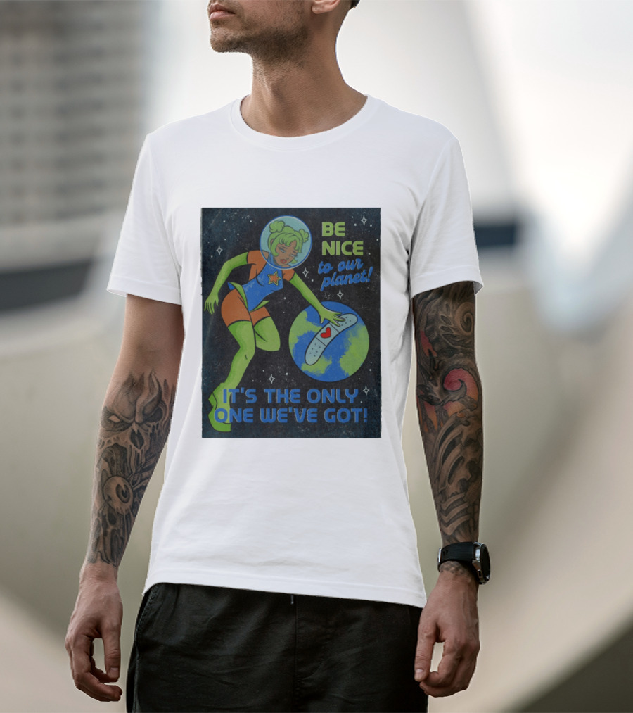 Tragic Girls Be Nice To Our Planet It's The Only One We've Got Space Girl Earth Healing T-Shirt
