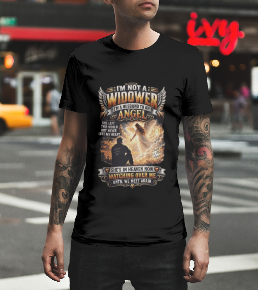 I'm Not A Widower I'm A Husband To An Angel She Left This World But Never Left My Heart She's In Heaven Now Ing Over Me Until We Meet Again T-Shirt
