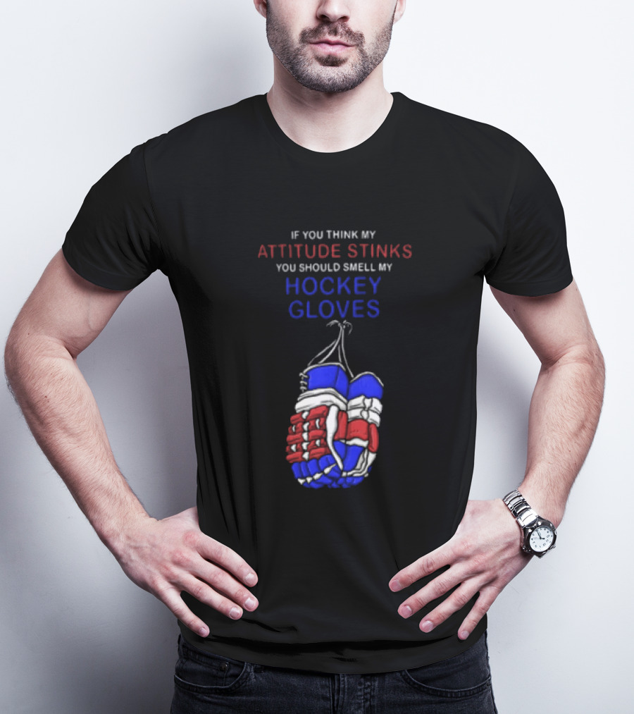 If You Think My Attitude Stinks You Should Smell My Hockey Gloves T-Shirt