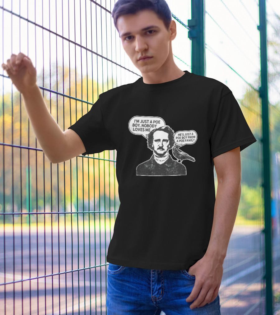 Edgar Allan Poe I'm Just A Poe Boy Nobody Loves Me With Raven Speech Bubble T-Shirt