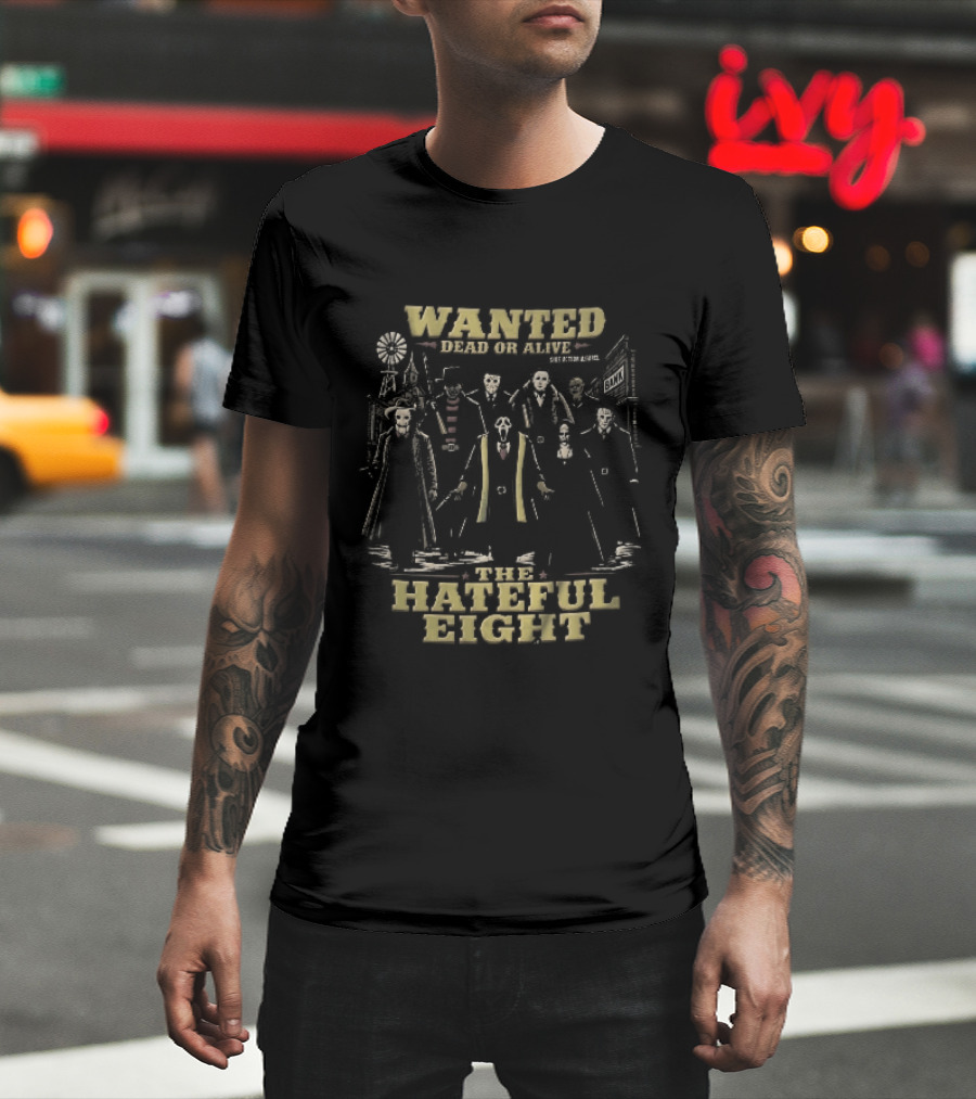 Hateful Eight Wanted Dead Or Alive Horror Movie Villains Western Outlaws Town T-Shirt