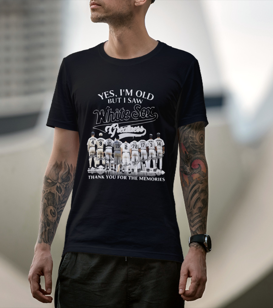 Yes I'm Old But I Saw White Sox Greatness Thank You For The Memories Players T-Shirt