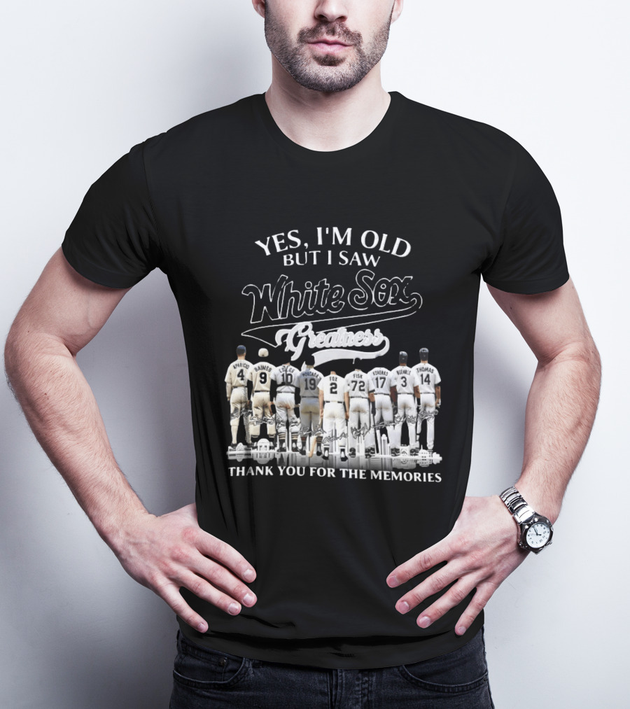 Yes I'm Old But I Saw White Sox Greatness Thank You For The Memories Players T-Shirt