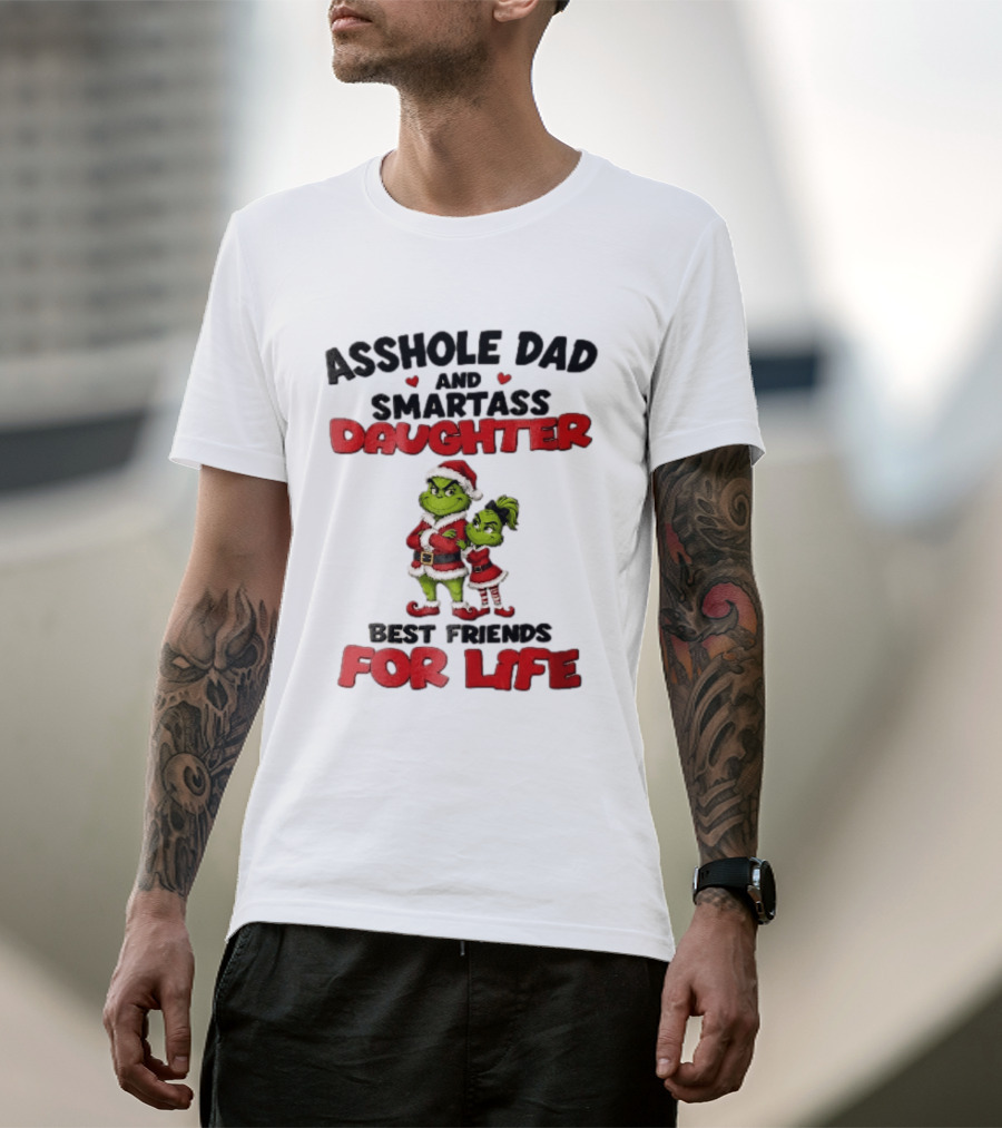 Asshole Dad And Smartass Daughter Best Friends For Life Grinch Santa Costume T-Shirt