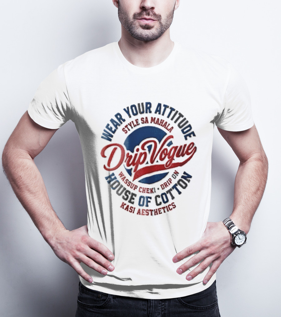 DripVogue Wear Your Attitude Style SA Mahala Wassup Cheki Drip On House Of Cotton Kasi Aesthetics T-Shirt