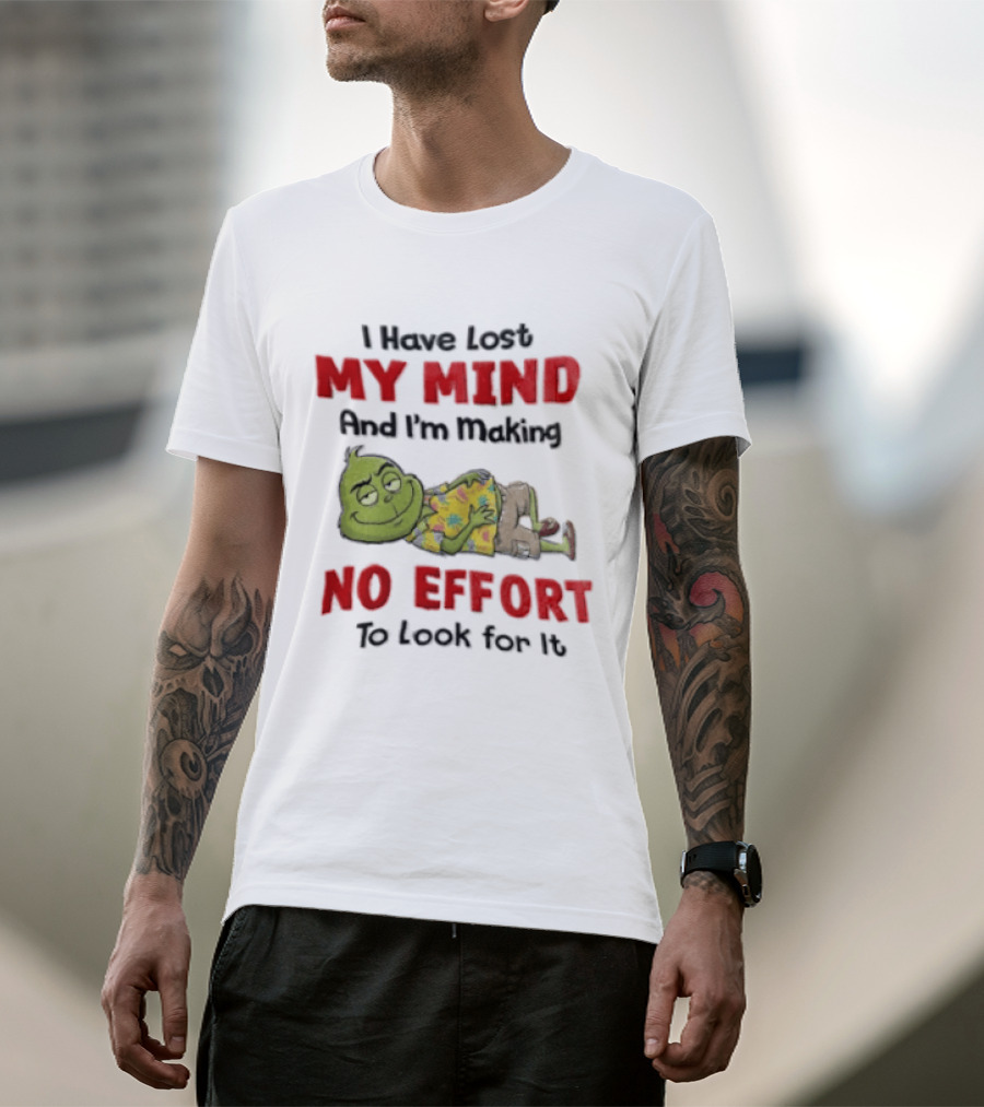 Grinch Cartoon I Have Lost My Mind No Effort To Look For It T-Shirt
