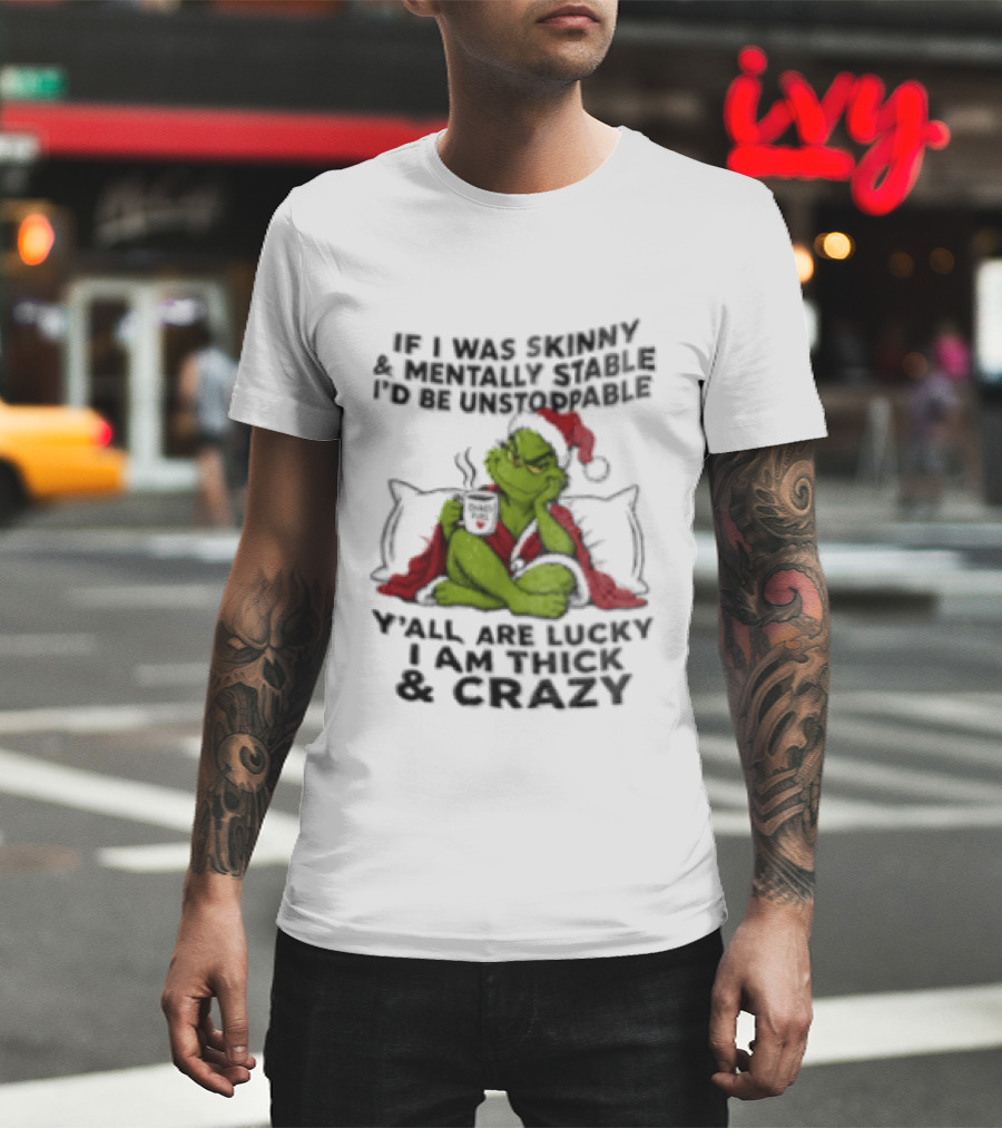 Grinch Christmas Y'all Are Lucky I'm Crazy Unstoppable Holiday Humor T-Shirt