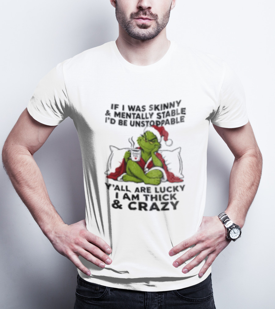Grinch Christmas Y'all Are Lucky I'm Crazy Unstoppable Holiday Humor T-Shirt