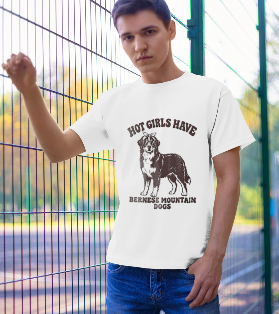 Hot Girls Have Bernese Mountain Dogs T-Shirt