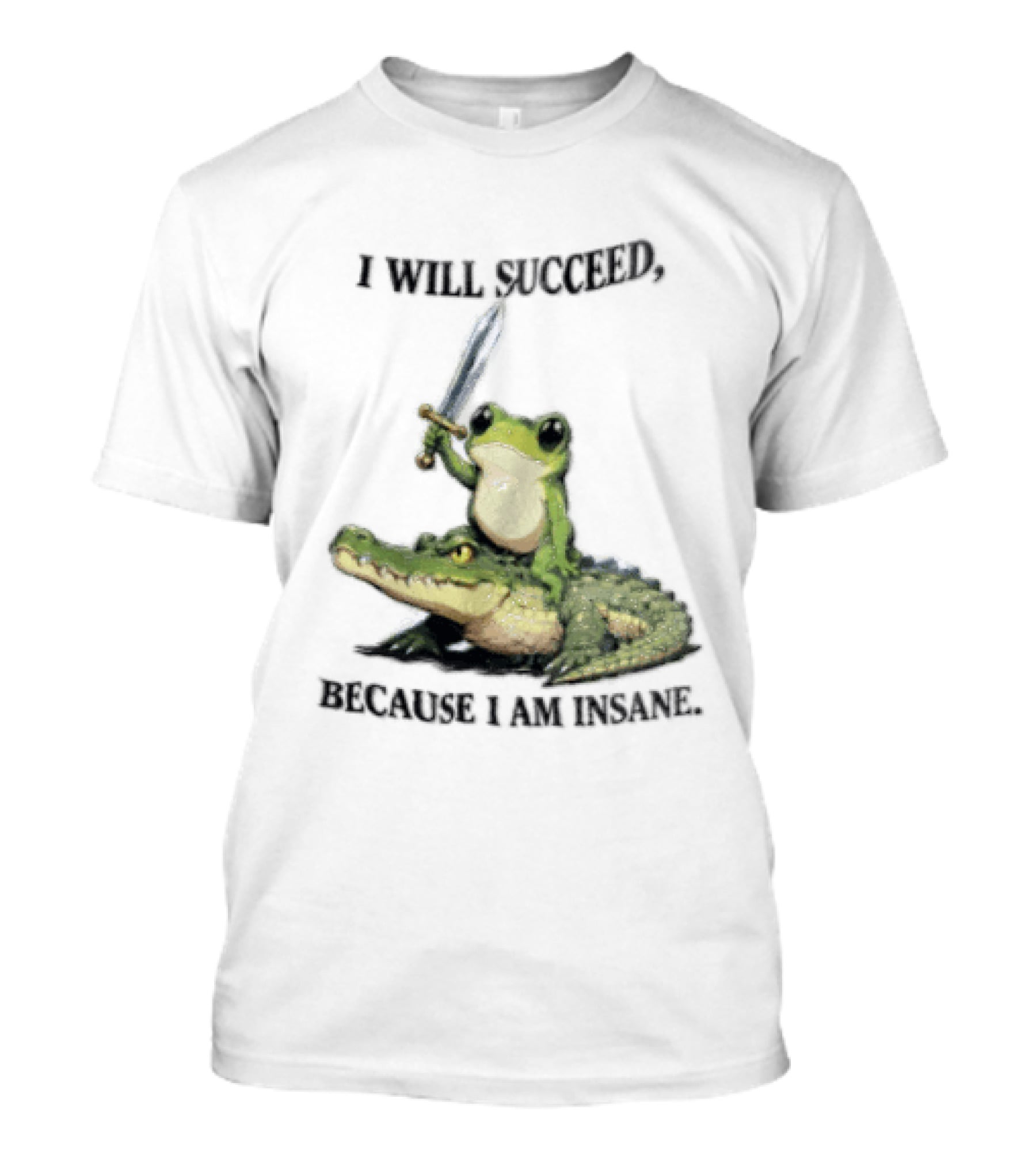 I Will Succeed Because I Am Insane Frog Riding An Alligator Sword T-Shirt