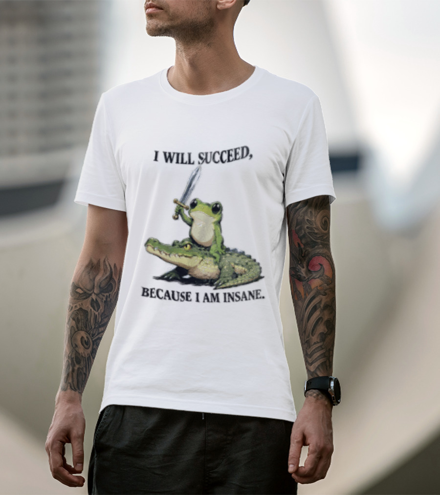I Will Succeed Because I Am Insane Frog Riding An Alligator Sword T-Shirt