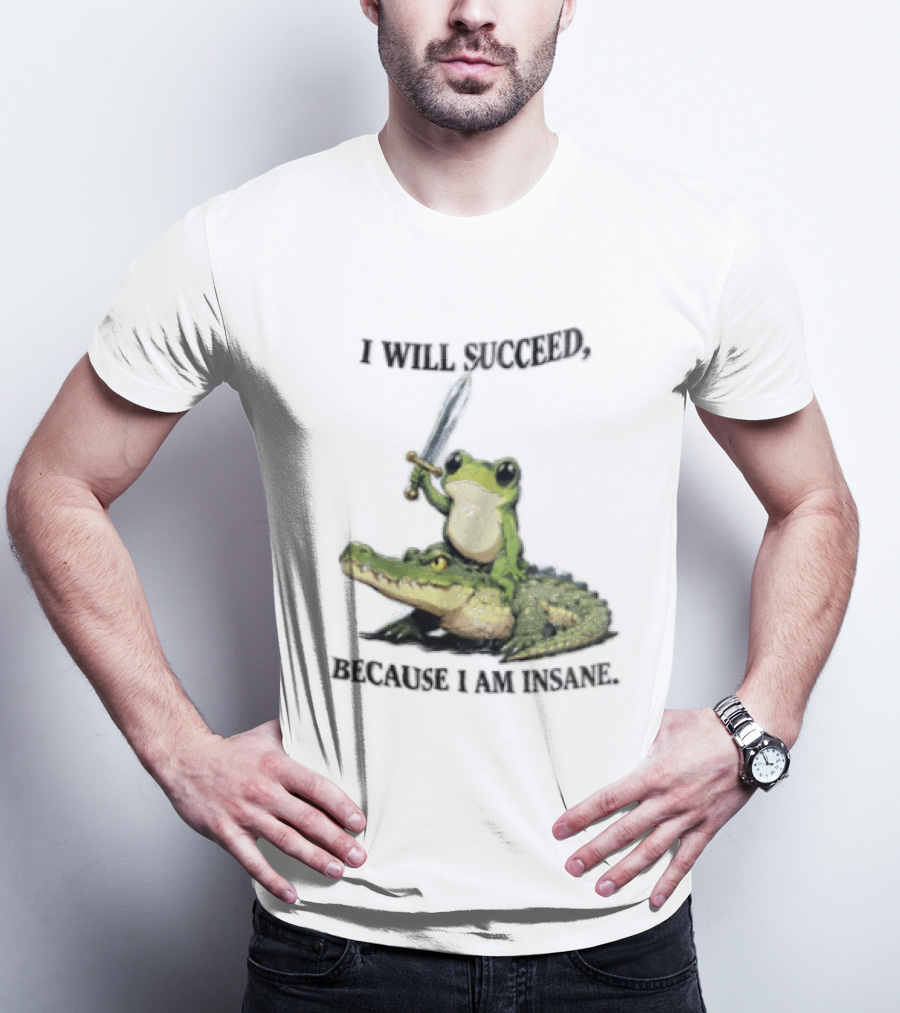 I Will Succeed Because I Am Insane Frog Riding An Alligator Sword T-Shirt