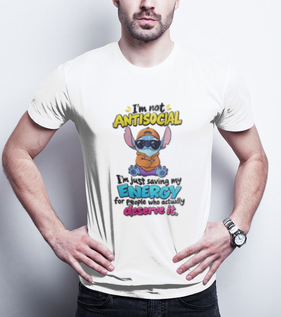 I'm Not Antisocial Saving My Energy Stitch Character Deserve It T-Shirt