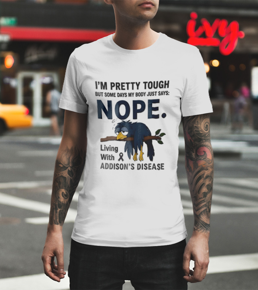 I'm Pretty Tough But Some Days My Body Just Says Nope Living With Addison's Disease Cartoon Bird On Branch T-Shirt