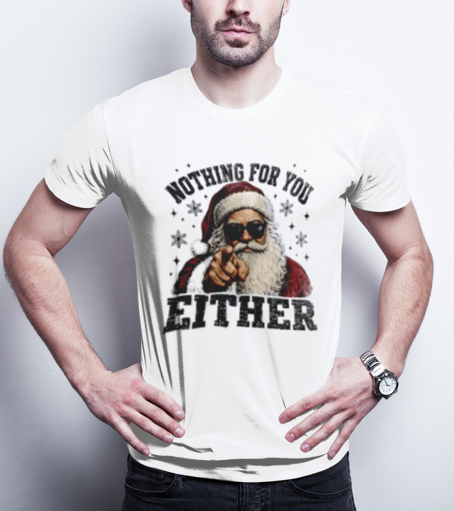 Santa Claus Nothing For You Either Christmas Humor T-Shirt