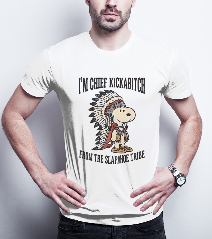 I'm Chief Kickabitch From The Slapahoe Tribe Snoopy Cartoon 2026 Version T-Shirt