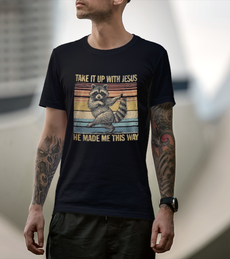 Take It Up With Jesus He Made Me This Way Dancing Raccoon Vintage Sunset T-Shirt