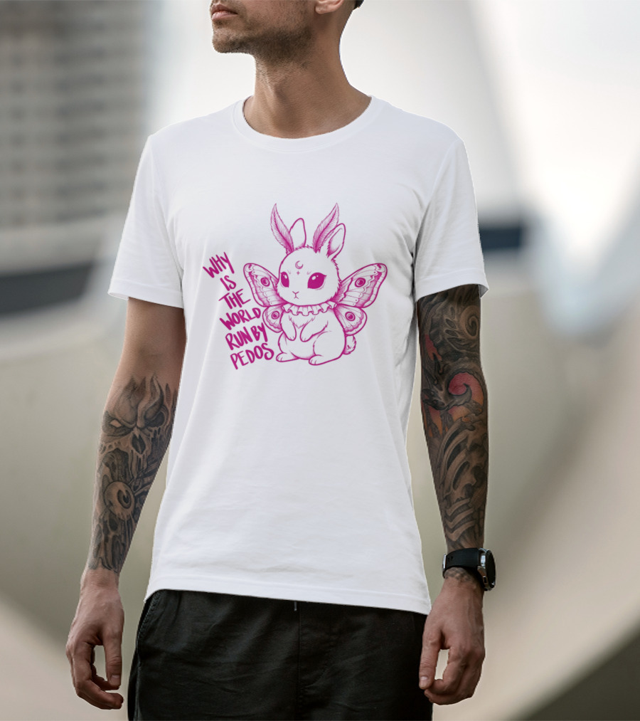 Why Is The World Run By Pedos Moth Bunny T-Shirt