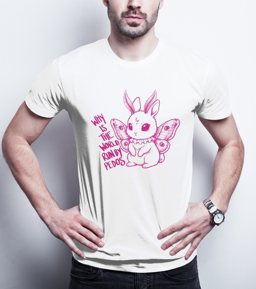 Why Is The World Run By Pedos Moth Bunny T-Shirt