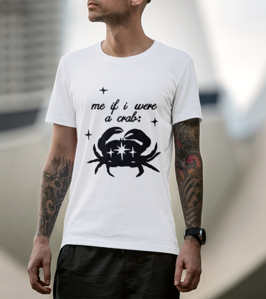Cancer Zodiac Sign Astrology Me If I Were A Crab T-Shirt
