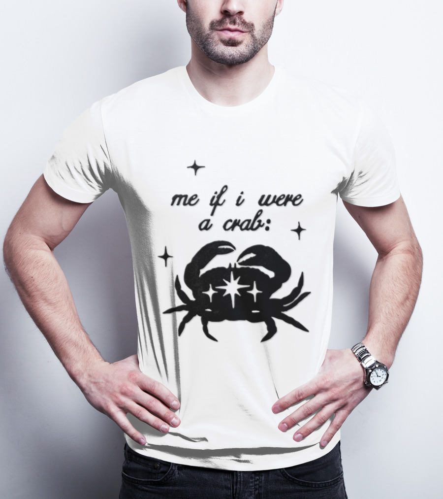 Cancer Zodiac Sign Astrology Me If I Were A Crab T-Shirt