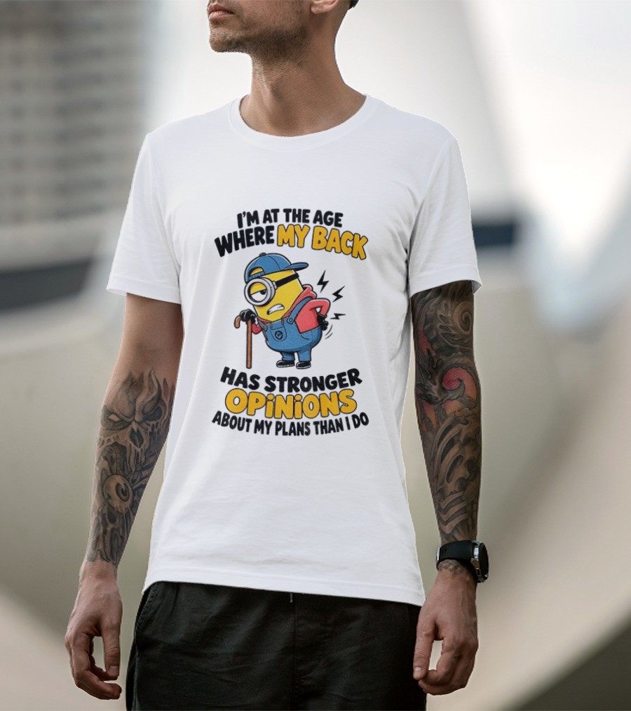 Minion Back Pain Humor Age Stronger Opinions T-Shirt